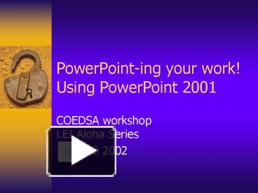 PPT – PowerPointing your work Using PowerPoint 2001 PowerPoint ...