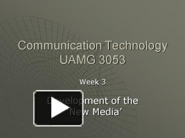 Communication Technology UAMG 3053 presentation | free to view