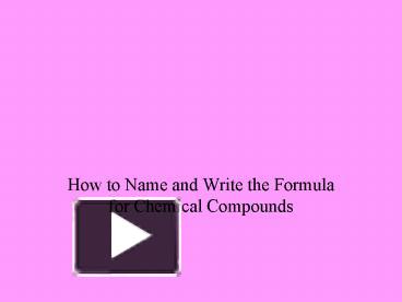 How to Name and Write the Formula for Chemical Compounds presentation ...
