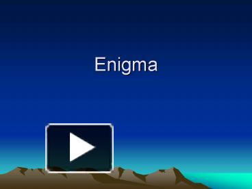 PPT – Enigma PowerPoint presentation | free to view - id: 1b0638-NzQwM