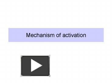 PPT – Mechanism of activation PowerPoint presentation | free to view ...