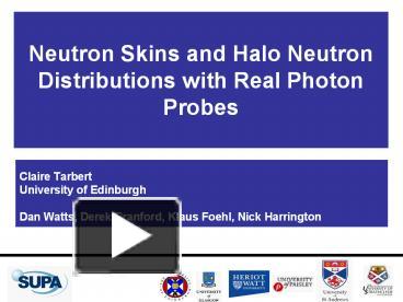 PPT – Neutron Skins and Halo Neutron Distributions with Real Photon ...