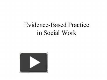 EvidenceBased Practice in Social Work presentation | free to view