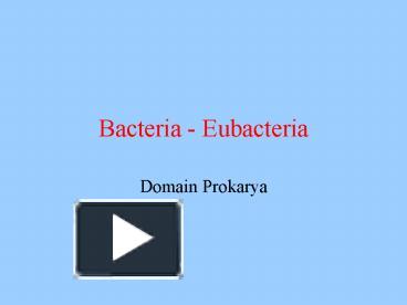 Bacteria - Eubacteria presentation | free to download