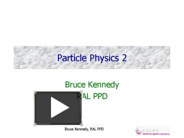 Particle Physics 2 presentation | free to view