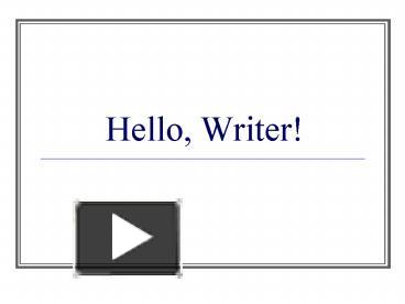 PPT – Hello, Writer PowerPoint presentation | free to view - id: 1b1e2 ...