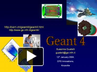 PPT – http://cern.ch/geant4/geant4.html http://www.ge.infn.it/geant4 ...