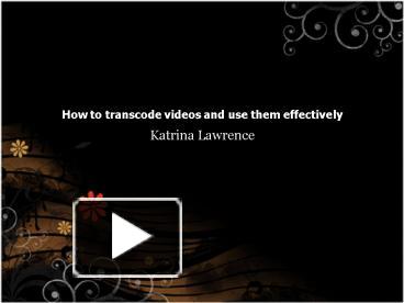 PPT – How to transcode videos and use them effectively PowerPoint ...