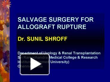 SALVAGE SURGERY FOR ALLOGRAFT RUPTURE Dr' SUNIL SHROFF Department of ...
