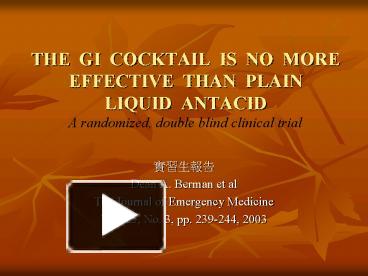 THE GI COCKTAIL IS NO MORE EFFECTIVE THAN PLAIN LIQUID ANTACID A ...