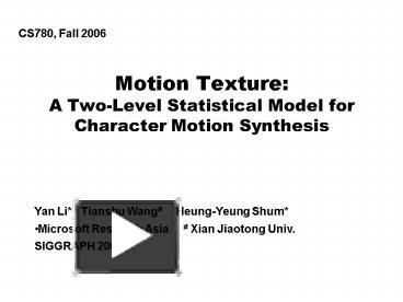 PPT – Motion Texture: A TwoLevel Statistical Model for Character Motion ...