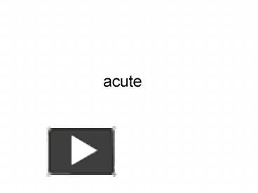 PPT – acute PowerPoint presentation | free to view - id: 1b3ecc-ZDc1Z