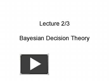 Lecture 23 Bayesian Decision Theory presentation | free to view
