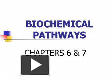 BIOCHEMICAL PATHWAYS presentation | free to view