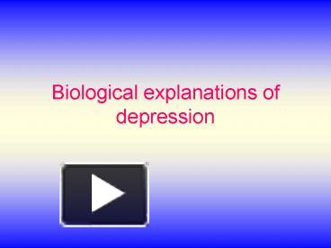 Biological explanations of depression presentation | free to view