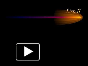 PPT – Lisp II PowerPoint presentation | free to view - id: 1b4e07-NjJmM