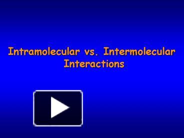 Intramolecular vs' Intermolecular presentation | free to view