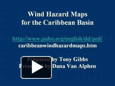 Wind Hazard Maps for the Caribbean Basin http://www.paho.org/english/dd ...