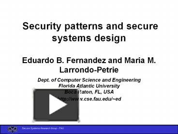 Security patterns and secure systems design Eduardo B. Fernandez and ...