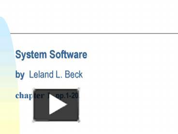 System Software by Leland L' Beck chapter 1, pp'120' presentation ...