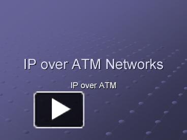 IP over ATM Networks presentation | free to view