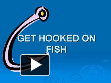 PPT – GET HOOKED ON FISH PowerPoint presentation | free to view - id ...