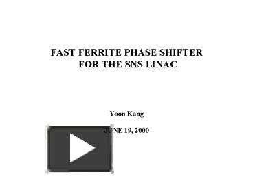 FAST FERRITE PHASE SHIFTER FOR THE SNS LINAC presentation | free to view