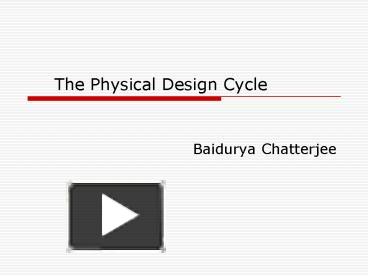 The Physical Design Cycle presentation | free to view