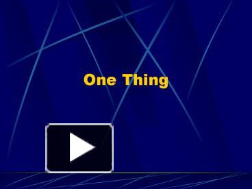 PPT – One Thing PowerPoint presentation | free to view - id: 1b83ca-ZDc1Z