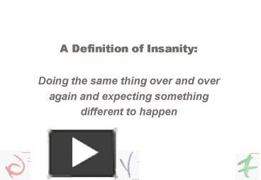 PPT – A Definition of Insanity: PowerPoint presentation | free to view ...