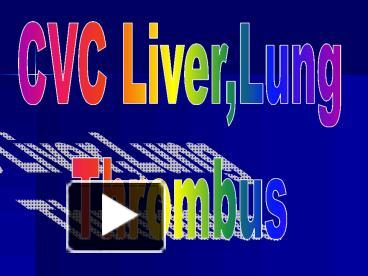 CVC Liver,Lung presentation | free to view