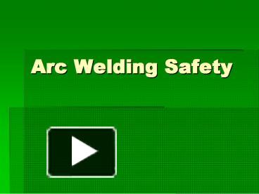 PPT – Arc Welding Safety PowerPoint presentation | free to view - id ...
