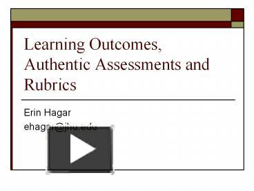 PPT – Learning Outcomes, Authentic Assessments and Rubrics PowerPoint ...