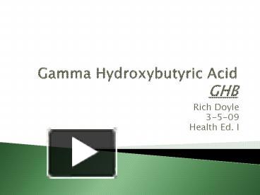 PPT – Gamma Hydroxybutyric Acid GHB PowerPoint presentation | free to ...