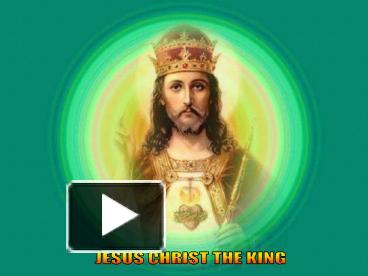 JESUS CHRIST THE KING presentation | free to view