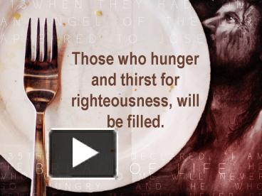 PPT – Those who hunger and thirst for righteousness, will be filled ...
