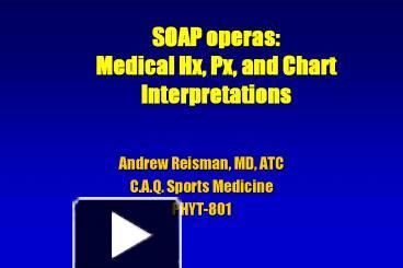 PPT – SOAP operas: Medical Hx, Px, and Chart Interpretations PowerPoint ...