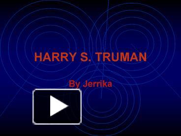 HARRY S' TRUMAN presentation | free to view