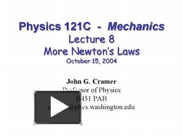 PPT – Physics 121C Mechanics Lecture 8 More Newtons Laws October 15 ...