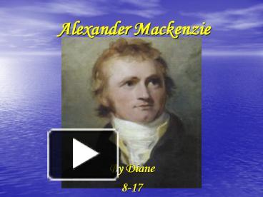 Alexander Mackenzie presentation | free to view