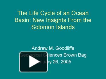 The Life Cycle of an Ocean Basin: New Insights From the Solomon Islands ...
