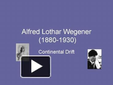 PPT – Alfred Lothar Wegener 18801930 PowerPoint presentation | free to ...