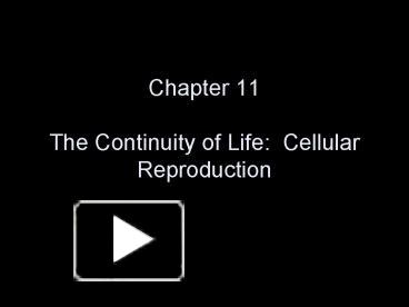 Chapter 11 The Continuity of Life: Cellular Reproduction presentation ...