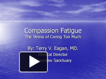 Compassion Fatigue The Stress of Caring Too Much presentation | free to ...