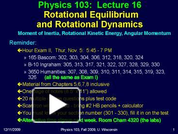 Physics 103: Lecture 16 Rotational Equilibrium and Rotational Dynamics ...