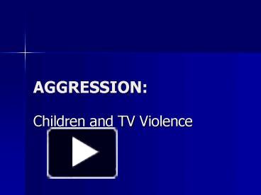 PPT – AGGRESSION: PowerPoint presentation | free to view - id: 1c51c-YjU0M