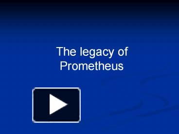 The legacy of Prometheus presentation | free to view