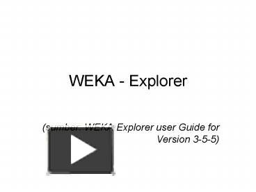 PPT – WEKA Explorer PowerPoint presentation | free to view - id: 1c6369 ...