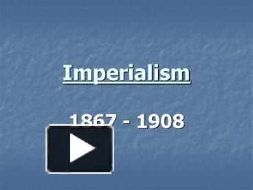 PPT – Imperialism PowerPoint presentation | free to view - id: 1c70c0-ZDc1Z