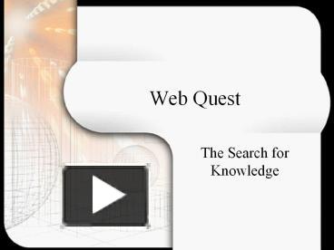 PPT – Web Quest PowerPoint presentation | free to view - id: 1c85ff-MmRjM
